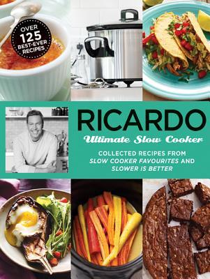 Ricardo: Ultimate Slow Cooker by Ricardo Larrivée | Goodreads