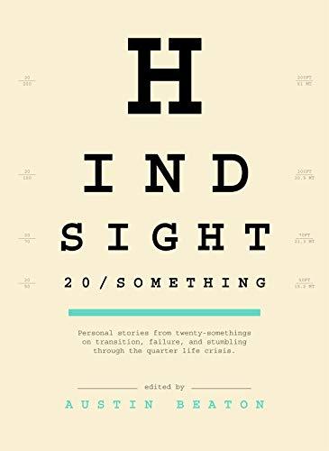 Hindsight 20/Something: Personal stories from twenty-somethings on ...