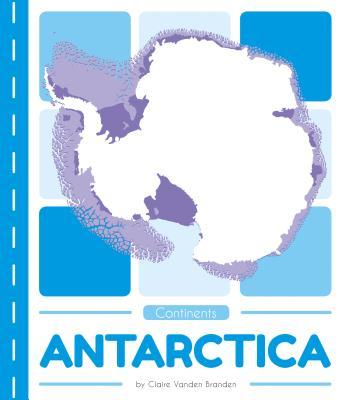 Antarctica (Continents) by Claire Vanden Branden | Goodreads