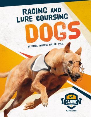 Racing and Lure Coursing Dogs by Marie-Therese Miller | Goodreads