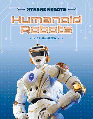 Humanoid Robots (Xtreme Robots) by Sue L. Hamilton | Goodreads