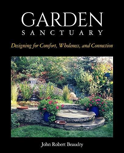 Garden Sanctuary: Designing for Comfort, Wholeness and Connection by ...