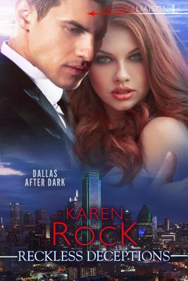 Reckless Deceptions (Dallas After Dark) by Karen Rock | Goodreads