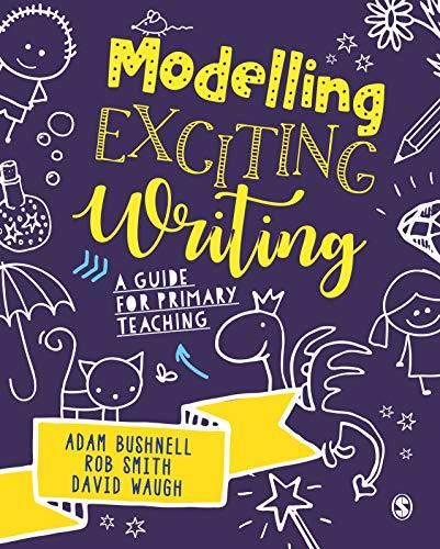 Modelling Exciting Writing: A guide for primary teaching by Adam ...
