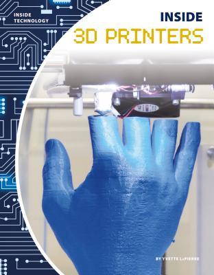 Inside 3D Printers (Inside Technology) by Yvette LaPierre | Goodreads