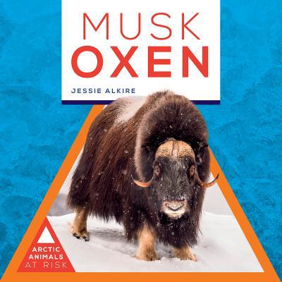 Musk Oxen (Arctic Animals at Risk) by Jessie Alkire | Goodreads