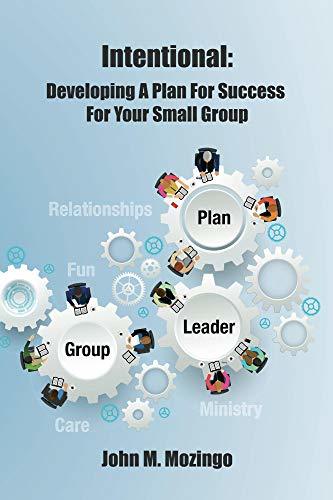Intentional: Developing A Plan For Success For Your Small Group by John ...