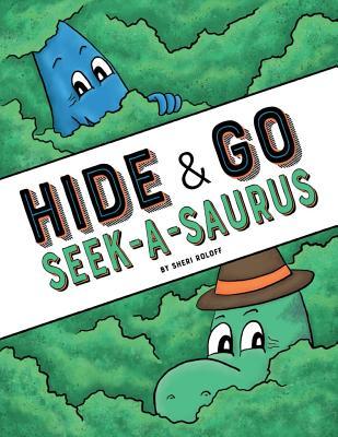 Hide & Go Seek-A-Saurus by Sheri Marie Roloff | Goodreads