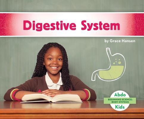 Digestive System (Beginning Science: Body Systems) by Grace Hansen ...