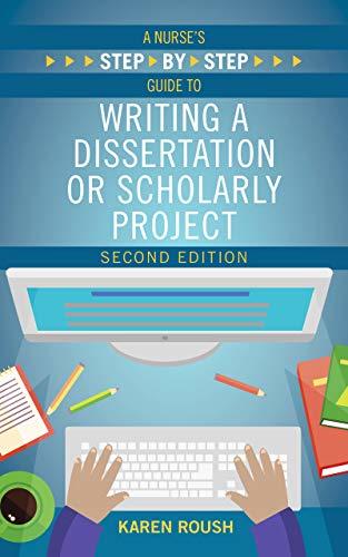 A Nurse’s Step By-Step Guide to Writing a Dissertation or Scholarly Project by Karen Roush ...
