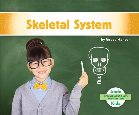 Skeletal System (Beginning Science: Body Systems) by Grace Hansen ...