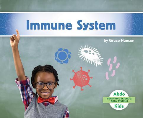 Immune System (Beginning Science: Body Systems) by Grace Hansen | Goodreads