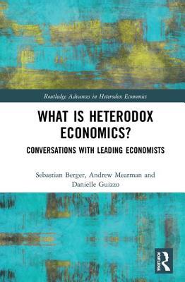 What is Heterodox Economics?: Conversations with Leading Economists by ...