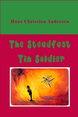The Steadfast Tin Soldier (Illustrated) by Hans Christian Andersen ...