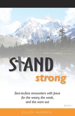 STAND strong: face-to-face encounters with Jesus for the weary, the ...