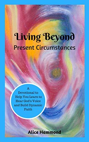 Living Beyond Present Circumstances by Alice Hammond | Goodreads