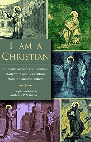 I Am A Christian: Authentic Accounts of Christian Martyrdom and ...