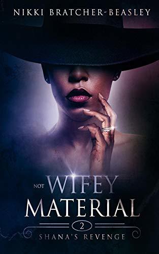 Not Wifey Material 2: Shana's Revenge by Nikki Bratcher-Beasley | Goodreads