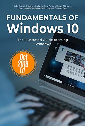 Fundamentals of Windows 10 October 2018 Edition: The Illustrated Guide ...