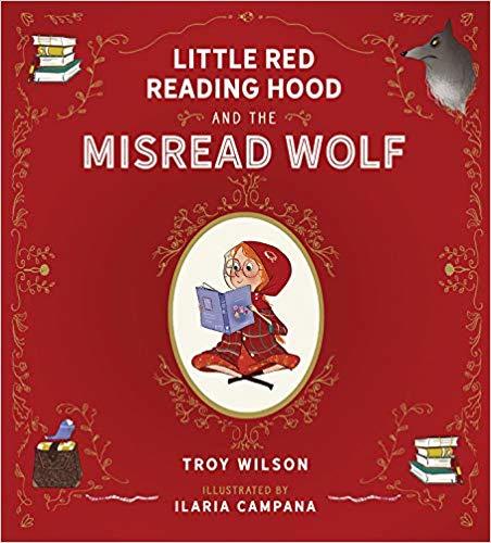 Little Red Reading Hood and the Misread Wolf by Troy Wilson | Goodreads
