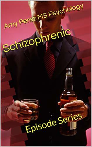 Schizophrenic: Episode Series by Amy Perez MS Psychology | Goodreads