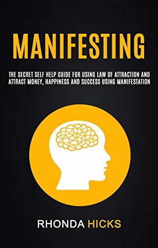 Manifesting: The Secret Self Help Guide For Using Law of Attraction And ...