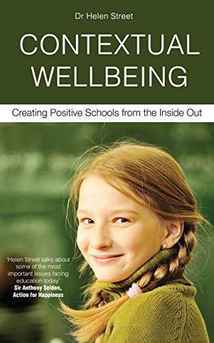 CONTEXTUAL WELLBEING: Creating Positive Schools from the Inside Out by ...