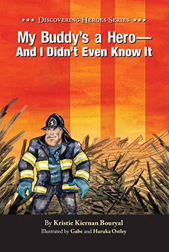 My Buddy's a Hero - And I Didn't Even Know It by Kristie Kiernan ...