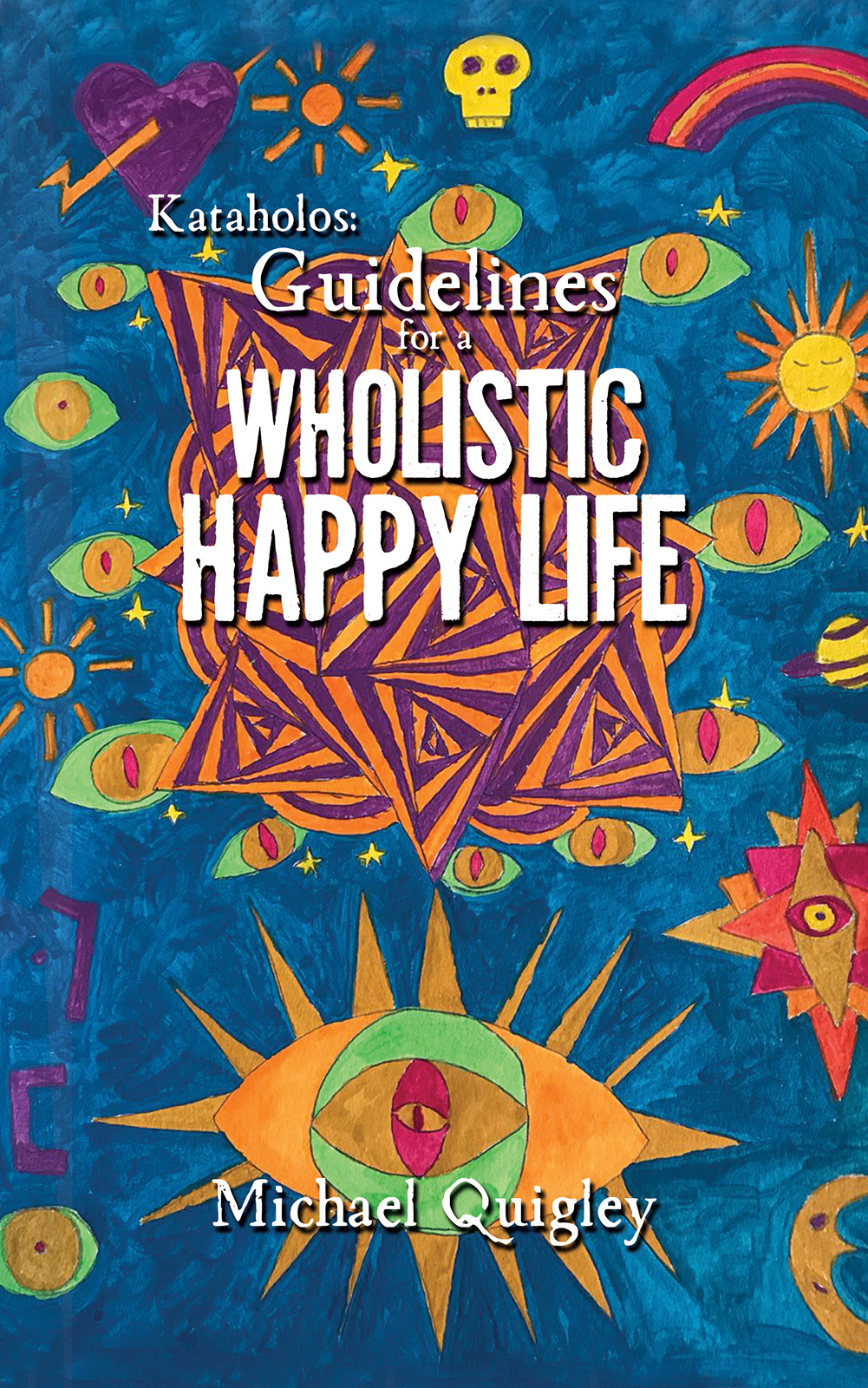 Kataholos: Guidelines for a wholistic happy life by Michael Quigley ...