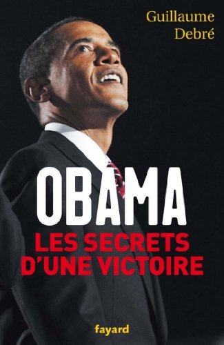 Obama, les secrets d'une victoire (Documents) by Guillaume Debre ...