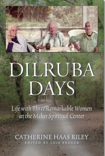 Dilruba Days: Life with Three Remarkable Women at the Meher Spiritual ...