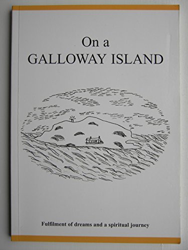 On a Galloway Island: The Fulfilment of Dreams and a Spiritual Journey ...