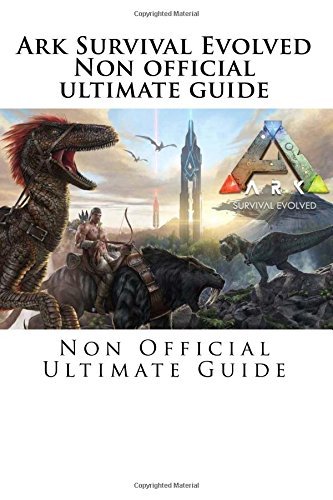 Ark Survival Evolved: Non Official Ultimate Guide by M Bretzel | Goodreads