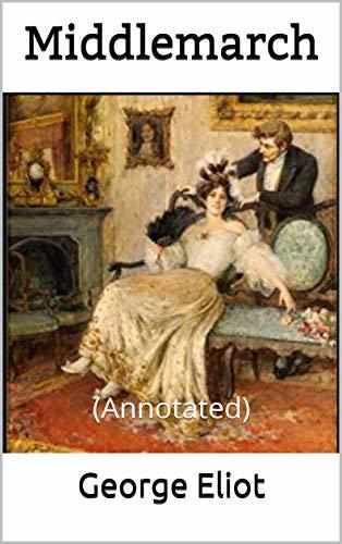 Middlemarch: (Annotated) by George Eliot | Goodreads