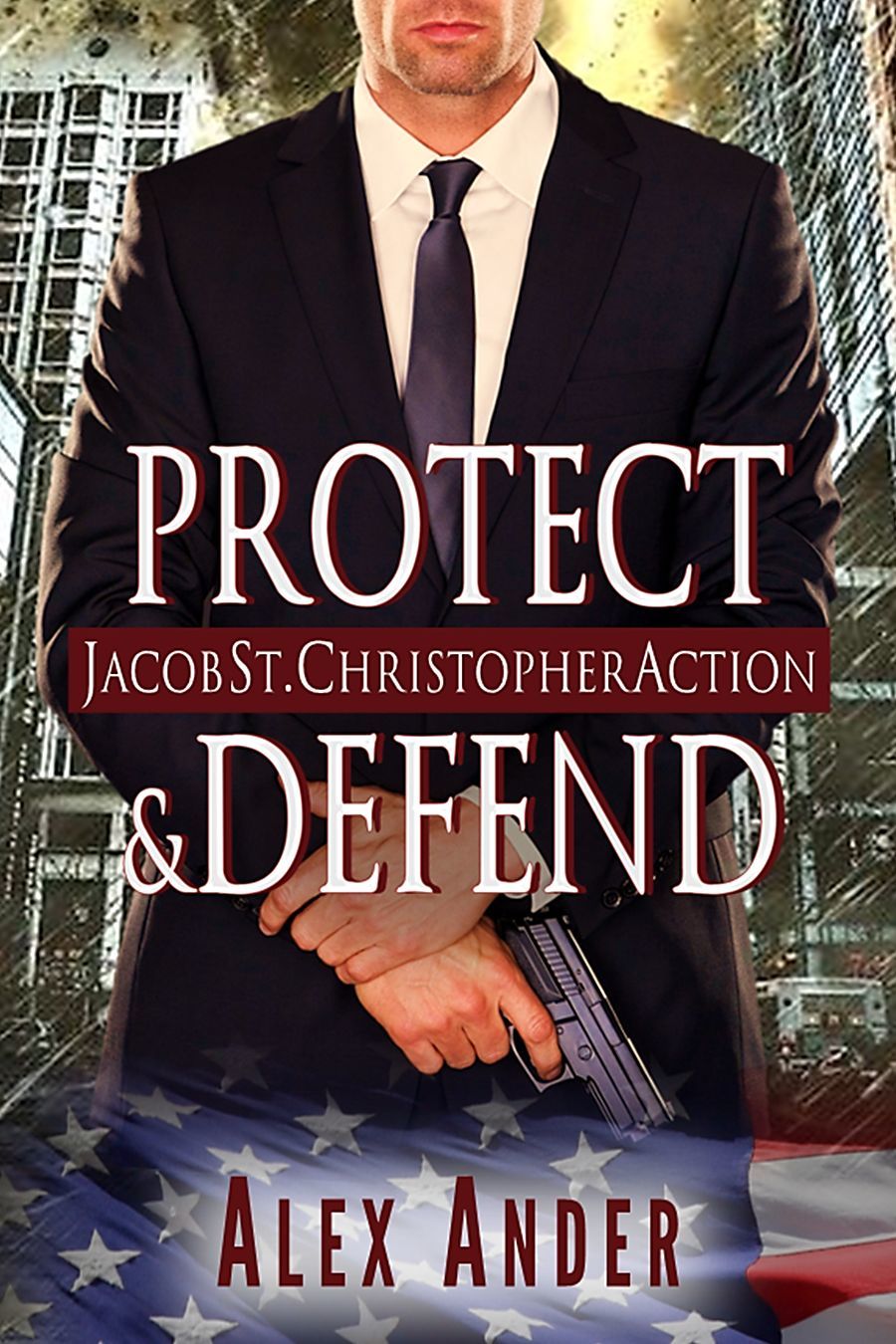 Protect & Defend (Jacob St. Christopher #1) by Alex Ander | Goodreads
