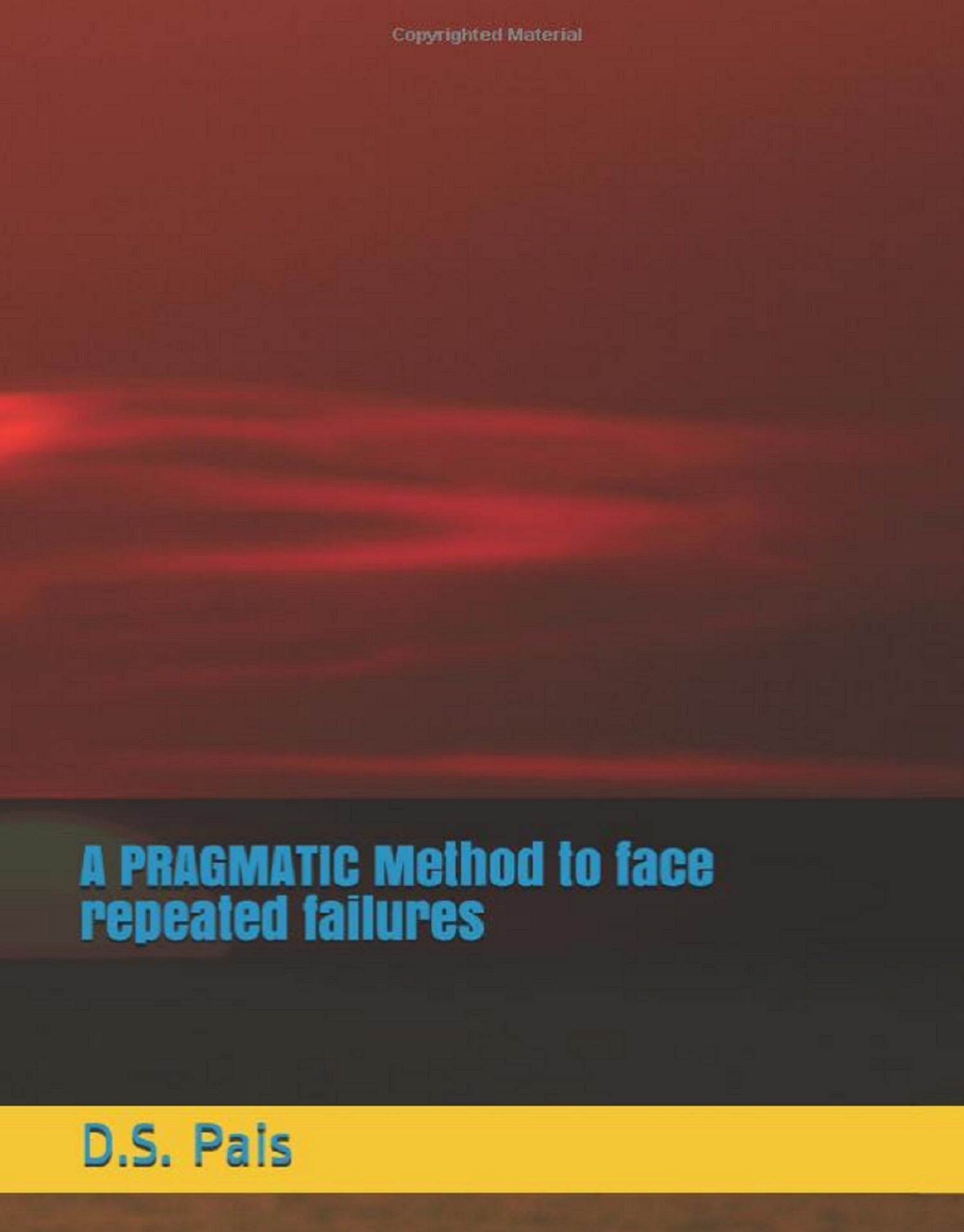 A Pragmatic Method to Face Repeated Failures by D.S.Pais | Goodreads