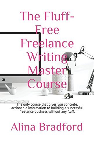 The Fluff-Free Freelance Writing Master Course: The only course that ...