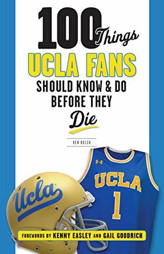 100 Things UCLA Fans Should Know & Do Before They Die by Ben Bolch | Goodreads