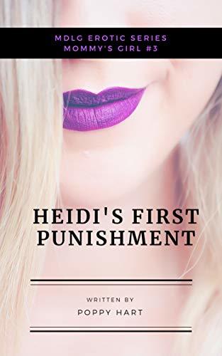 Heidi's First Punishment: Mommy's Girl #3 by Poppy Hart | Goodreads