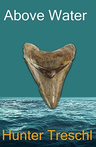 Above Water: Life After A Shark Attack by Hunter Treschl | Goodreads