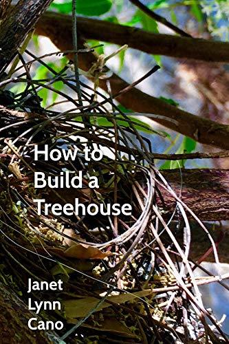 How to Build a Treehouse by Janet Lynn Cano | Goodreads