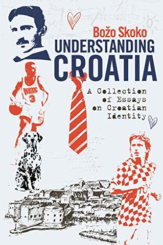 Understanding Croatia: A Collection of Essays on Croatian Identity by ...