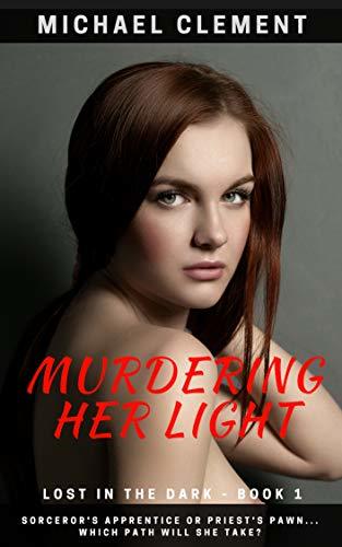 Murdering Her Light (Lost in the Dark #1) by Michael Clement | Goodreads