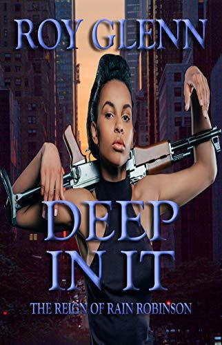 Deep In It: The Reign of Rain Robinson by Roy Glenn | Goodreads