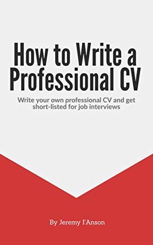 How to Write a Professional CV: Write your own professional CV and get ...