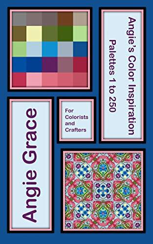 Angie's Color Inspiration - Palettes 1 to 250 by Angie Grace | Goodreads