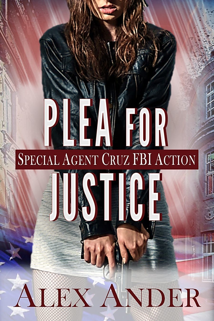 Plea For Justice (Special Agent Cruz #3) by Alex Ander | Goodreads