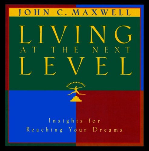 Living At The Next Level by John C. Maxwell | Goodreads