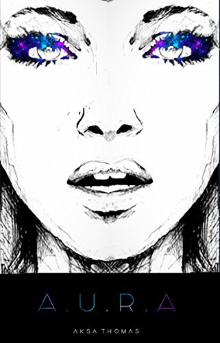 A.U.R.A: Book 1 by Aksa Thomas | Goodreads