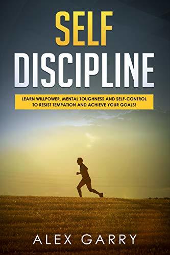 Self Discipline: Learn Willpower, Mental Toughness And Self-Control To ...